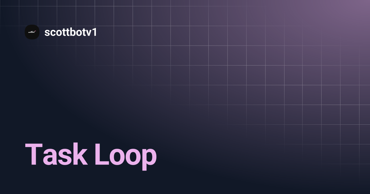 Task Loop | scottbotv1